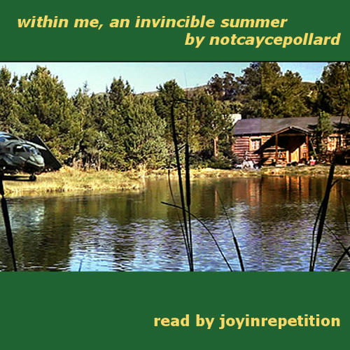 [PODFIC] within me, an invincible summer by notcaycepollard ...
